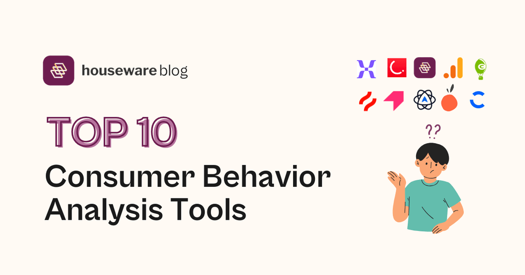 Top 10 Consumer Behavior Analysis Tools (+ Features) | Blog | Houseware